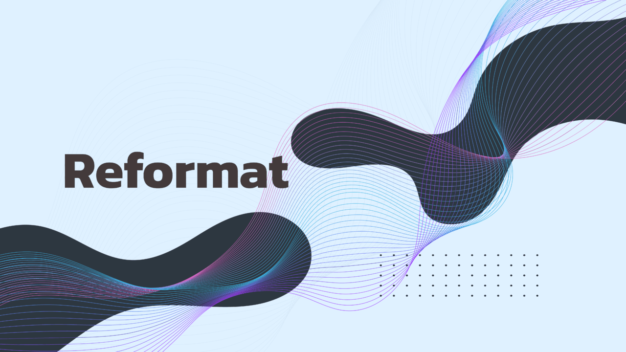 Reformat