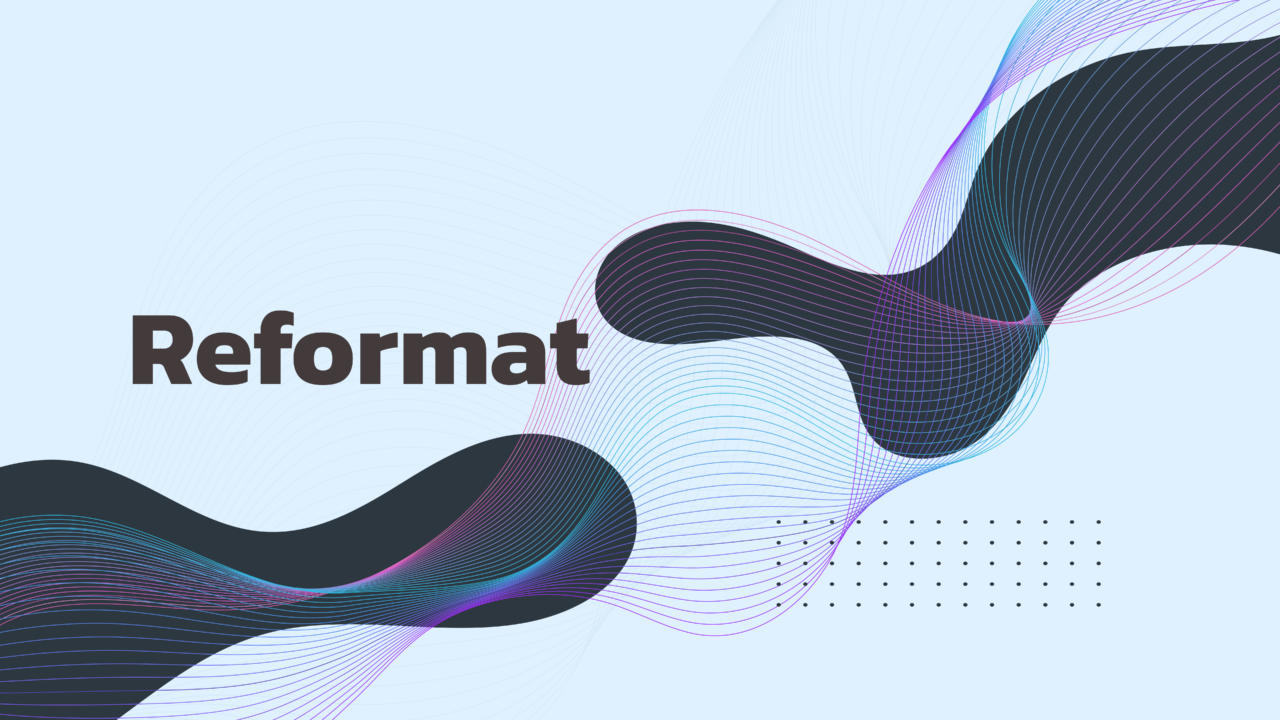 Reformat